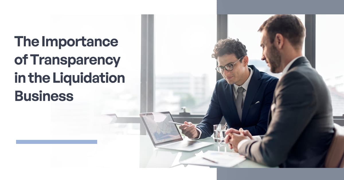 The Importance of Transparency in the Liquidation Business