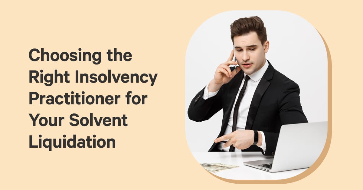 Choosing the Right Insolvency Practitioner for Your Liquidation