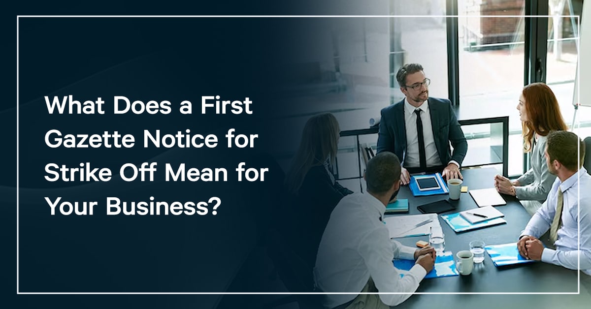 First Gazette Notice for Strike Off Meaning for Your Business