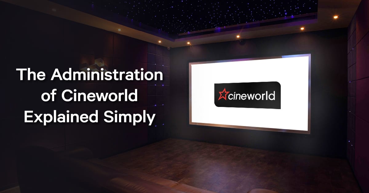 The Administration of Cineworld Explained Simply - Simple Liquidation